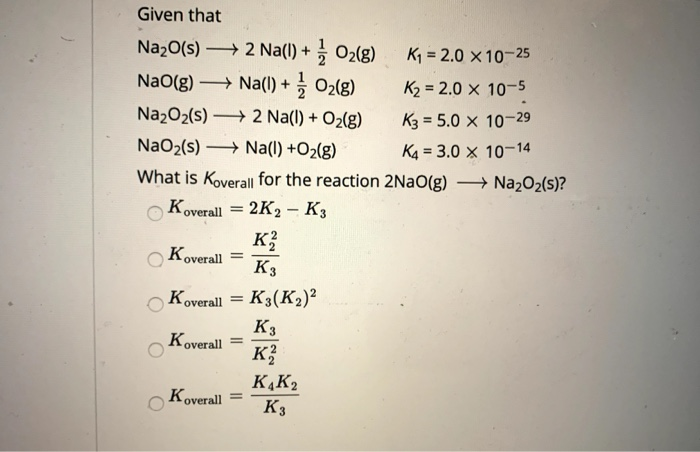 Solved Given that Na2O(s) + 2 Na(l) + O2(g) K1 = 2.0 x 10-25 | Chegg.com