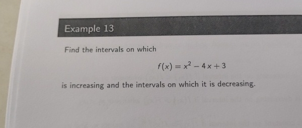 Solved Example 13Find the intervals on whichf(x)=x2-4x+3is | Chegg.com