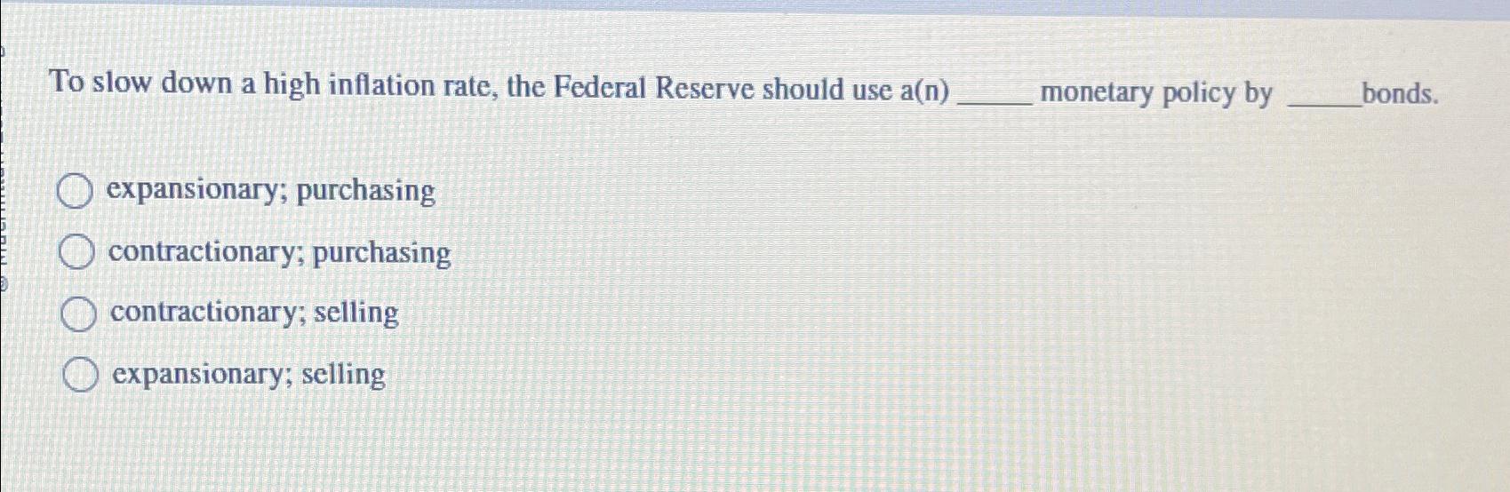 Solved To slow down a high inflation rate, the Federal | Chegg.com