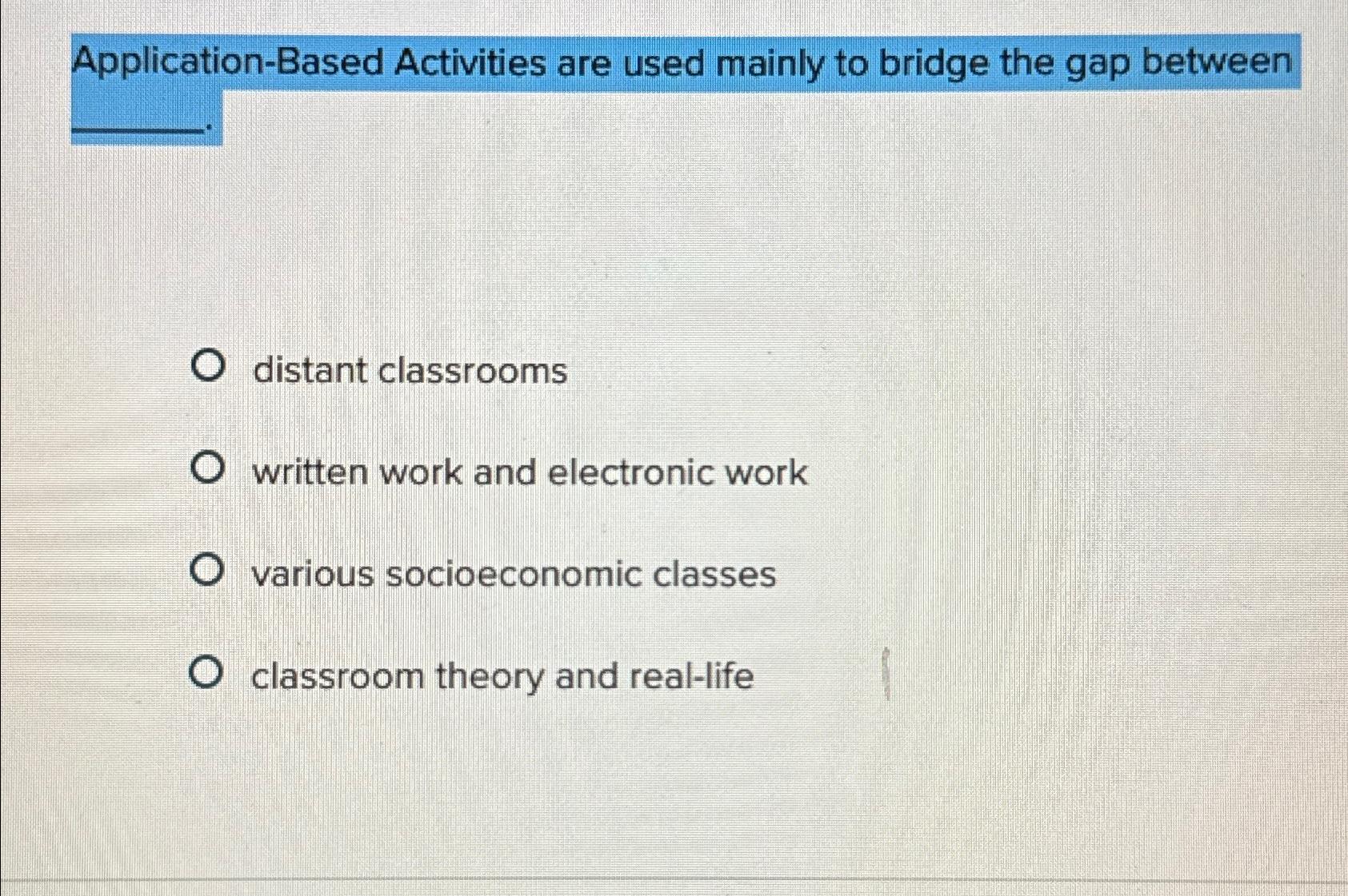 Solved Application-Based Activities are used mainly to | Chegg.com
