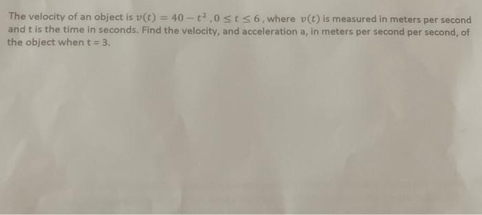 Solved The Velocity Of An Object Is V T 40−t2 0≤t≤6 Where