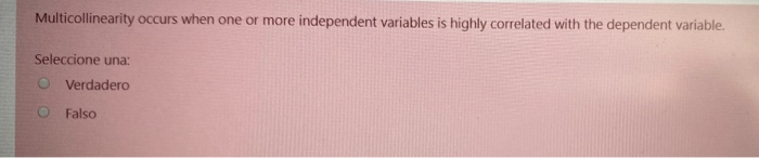 Solved Multicollinearity occurs when one or more independent | Chegg.com