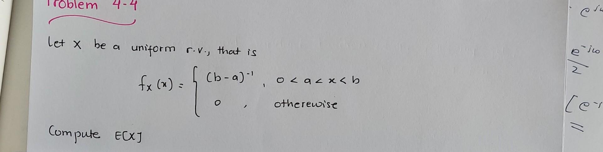 Solved Let X be a uniform r.v., that is fx(x)={(b−a)−1,0,0 | Chegg.com