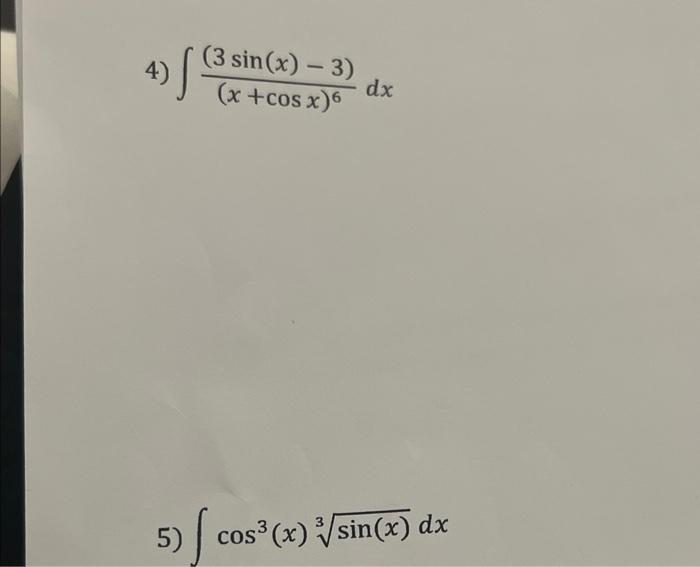 Solved 4) ∫(x+cosx)6(3sin(x)−3)dx 5) ∫cos3(x)3sin(x)dx | Chegg.com