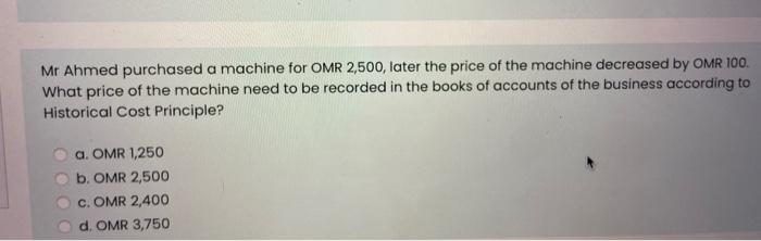 Solved Mr Ahmed purchased a machine for OMR 2,500, later the | Chegg.com