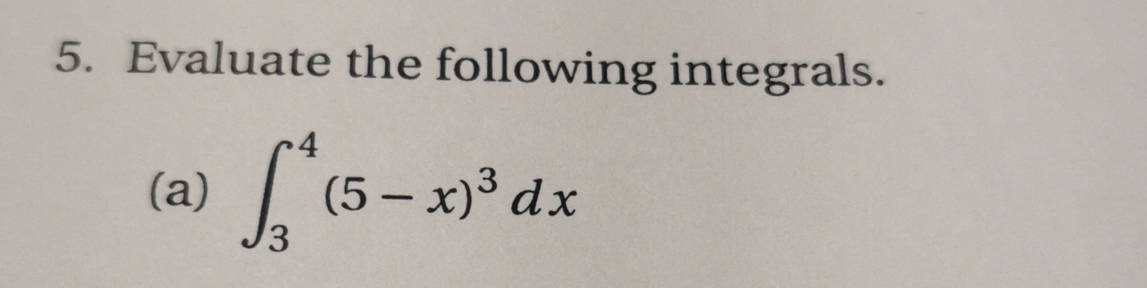 Solved Evaluate the following integrals.(a) ∫34(5-x)3dx | Chegg.com