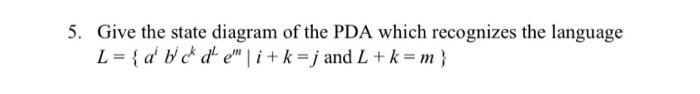 Solved 5. Give the state diagram of the PDA which recognizes | Chegg.com