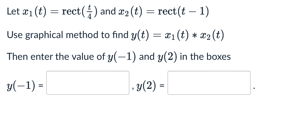 Solved Let x1(t)=rect(t4) ﻿and x2(t)=rect(t-1)Use graphical | Chegg.com