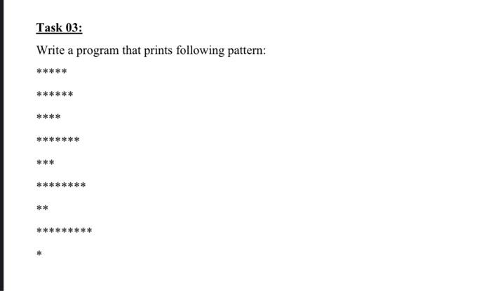 Solved Task 03: Write a program that prints following | Chegg.com
