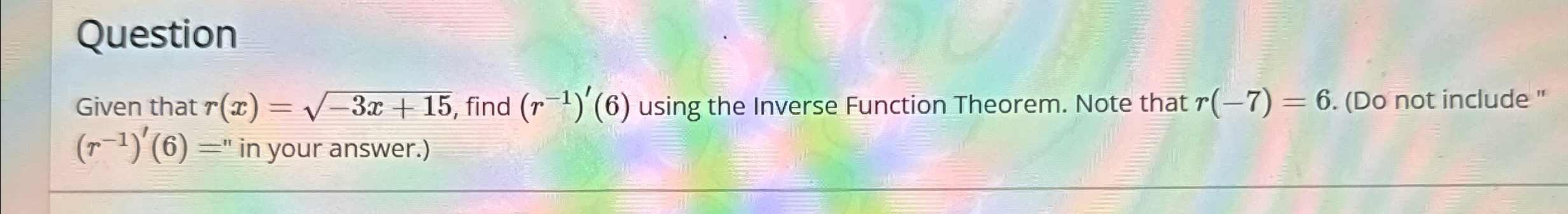 Solved QuestionGiven that r(x)=-3x+152, ﻿find (r-1)'(6) | Chegg.com