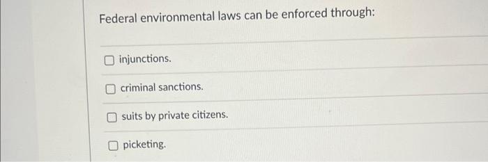 Solved Federal environmental laws can be enforced through: | Chegg.com