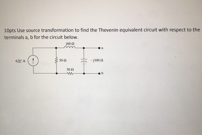 Solved 10pts Use source transformation to find the Thevenin | Chegg.com