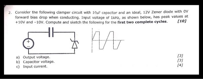 Solved 2. Consider the following clamper circuit with 10uF | Chegg.com