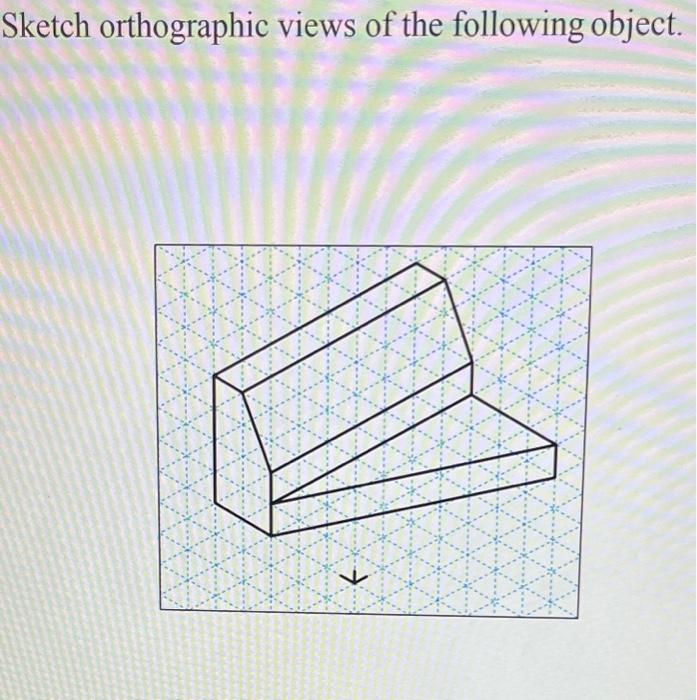 Solved Sketch orthographic views of the following object. | Chegg.com