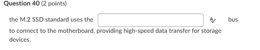 Solved Question 40 (2 ﻿points)the M. 2 ﻿SSD standard uses | Chegg.com