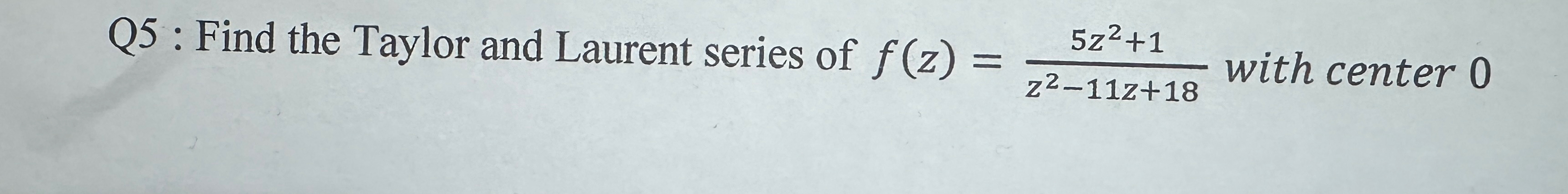 Solved Q5 ﻿: Find the Taylor and Laurent series of | Chegg.com