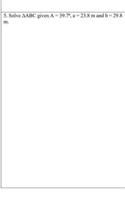 Solved 5. Solve ABC given A=39.7∘,a=23.8 m and b=29.8 m. | Chegg.com
