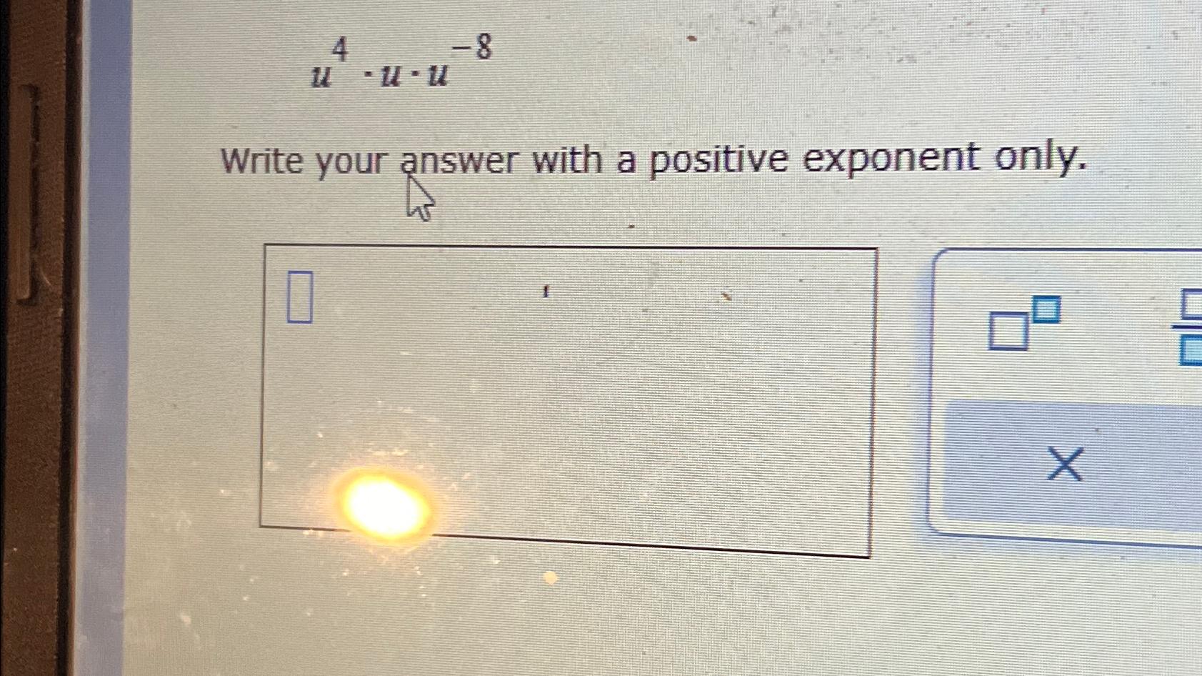 Solved u4*u*u-8Write your answer with a positive exponent | Chegg.com