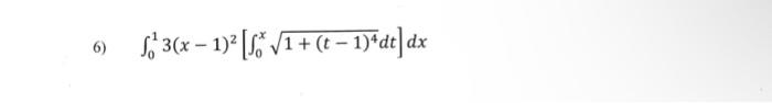 Solved 6 ∫013 X−1 2[∫0x1 T−1 4dt]dxections You Must Show
