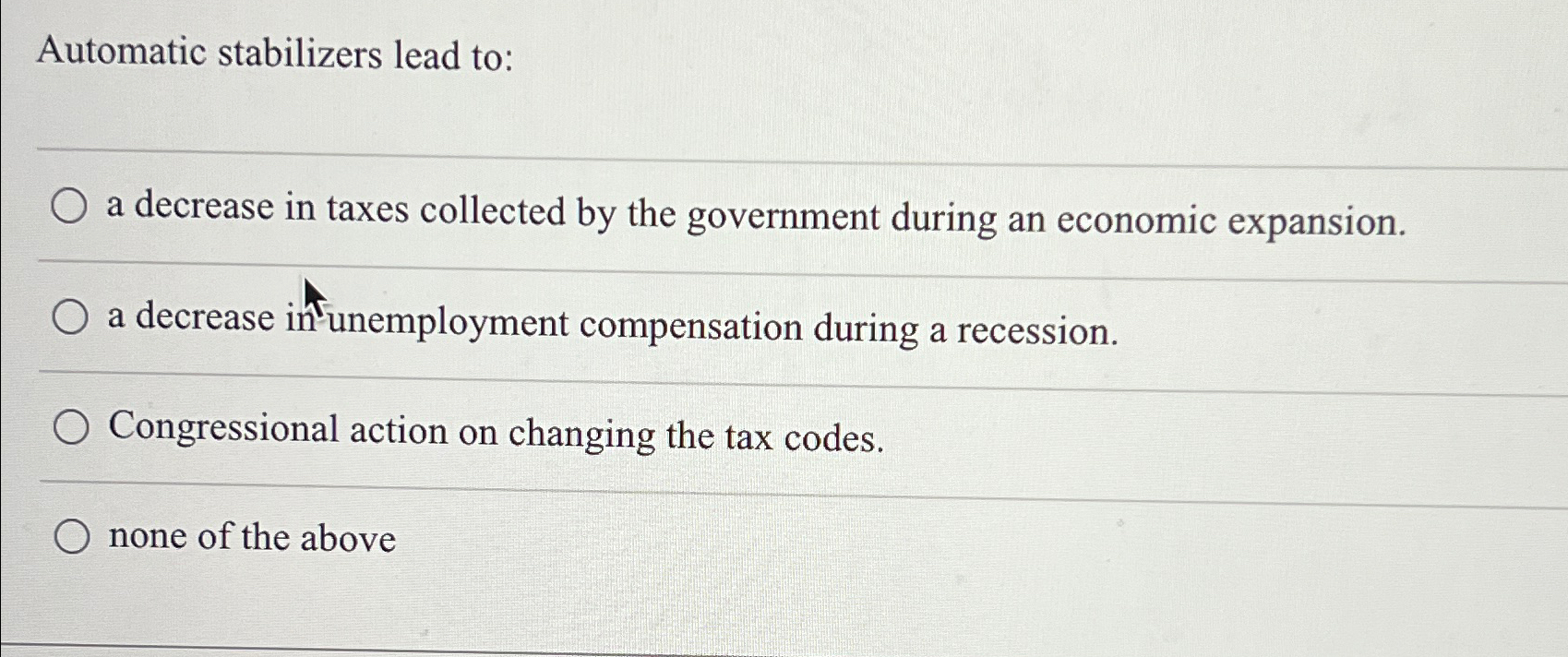 Solved Automatic stabilizers lead to:a decrease in taxes | Chegg.com