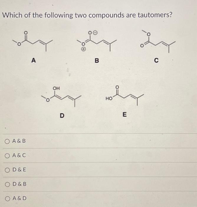 Solved Which of the following two compounds are tautomers? A | Chegg.com