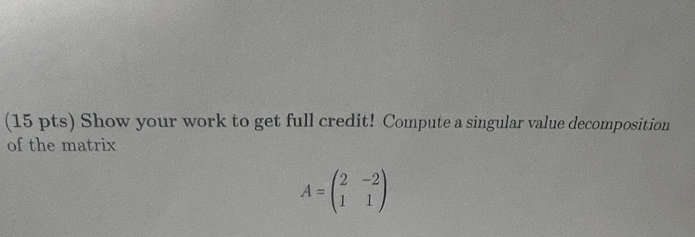 Solved Show your work. Compute a singular value | Chegg.com