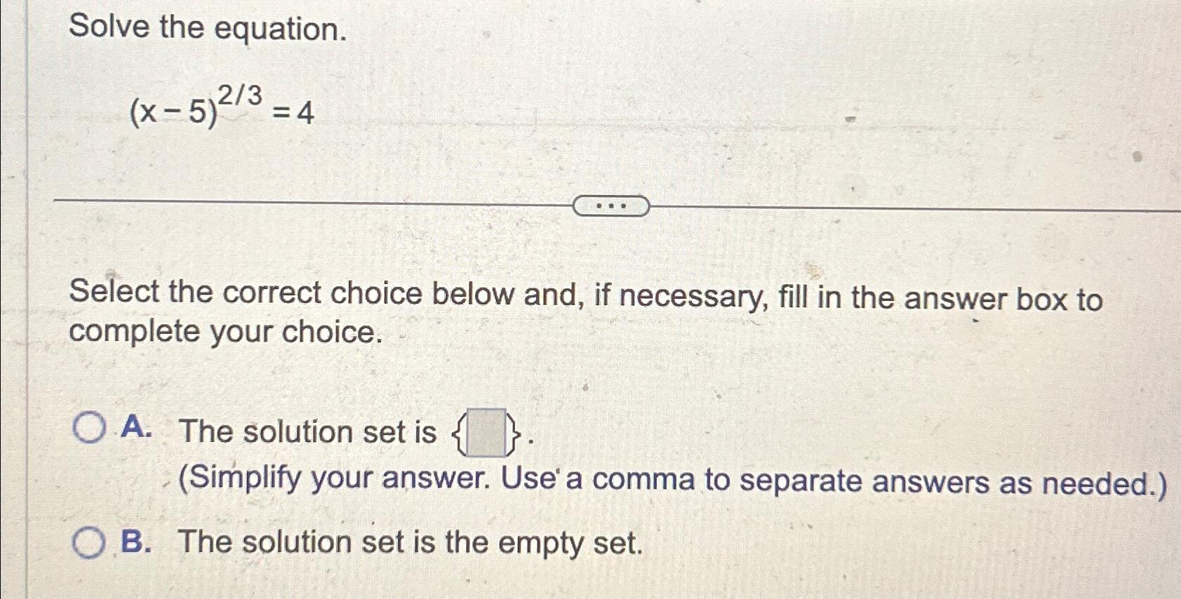 Solved Solve the equation.(x-5)23=4Select the correct choice | Chegg.com