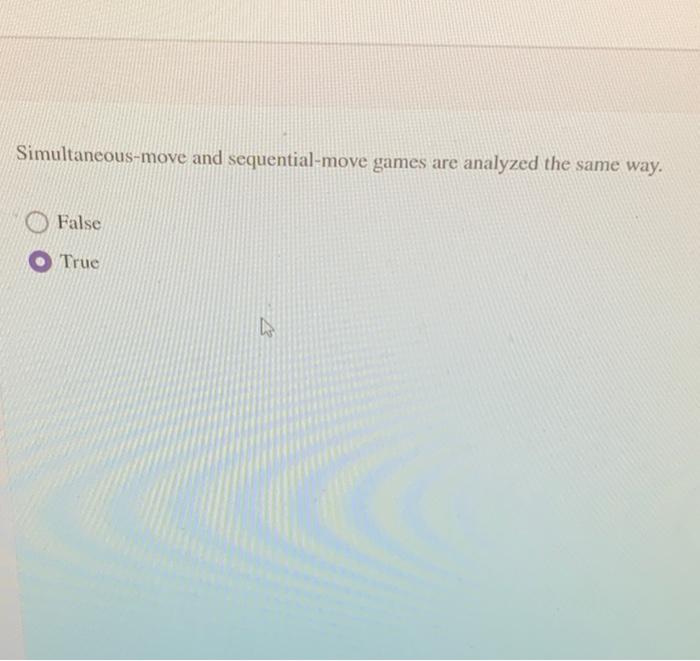 Solved Simultaneous-move and sequential-move games are | Chegg.com