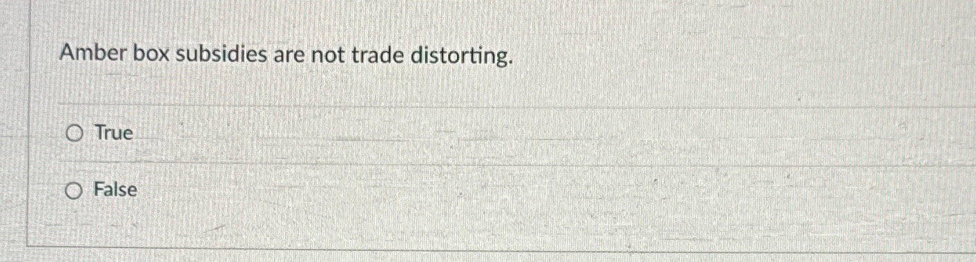 Solved Amber box subsidies are not trade | Chegg.com