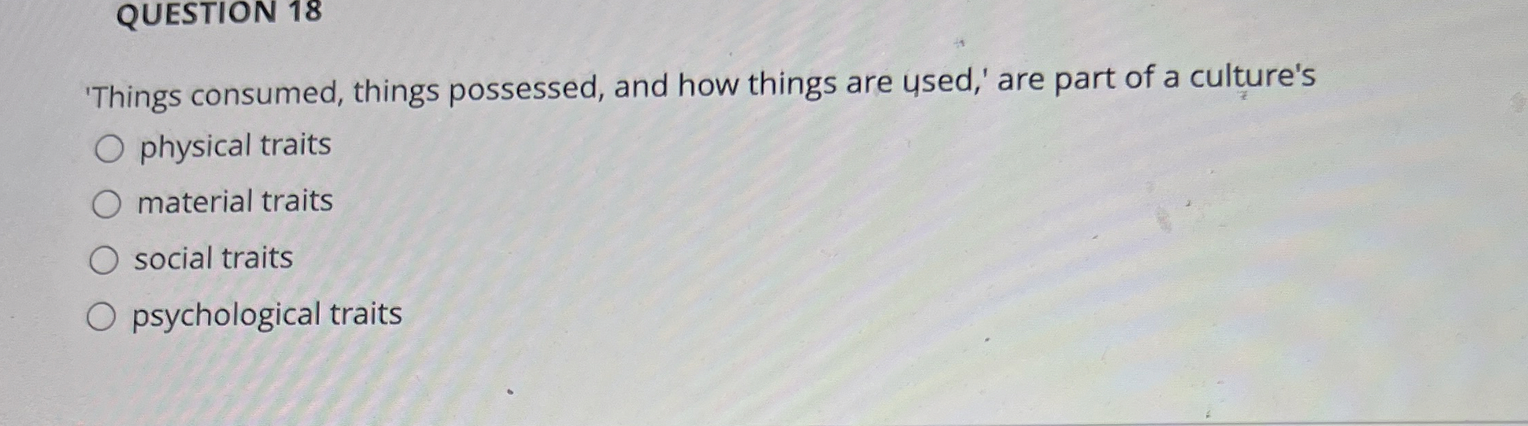 Solved QUESTION 18'Things consumed, things possessed, and | Chegg.com