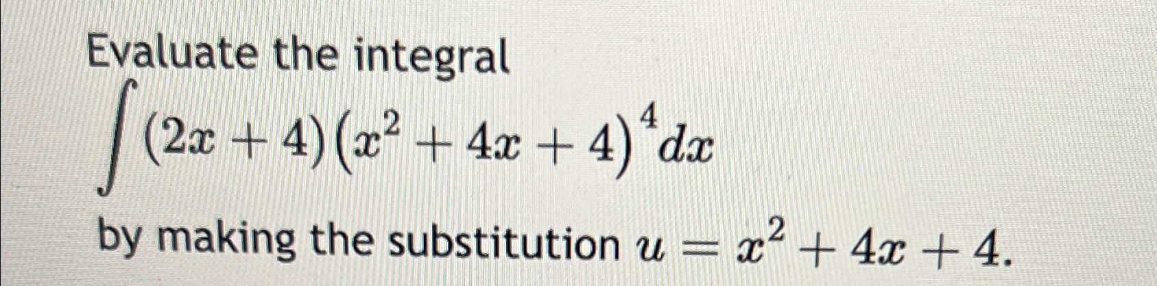Solved Evaluate the integral∫﻿﻿(2x+4)(x2+4x+4)4dxby making | Chegg.com