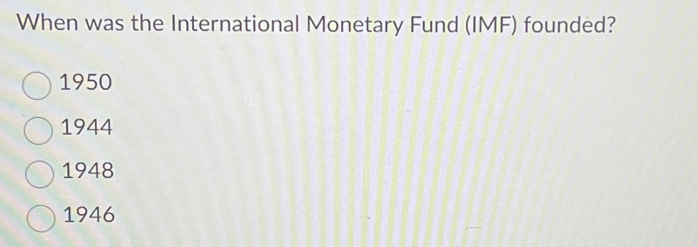 Solved When was the International Monetary Fund (IMF) | Chegg.com