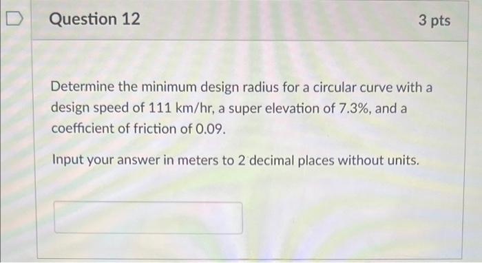 Solved Question 12 3 pts Determine the minimum design radius | Chegg.com