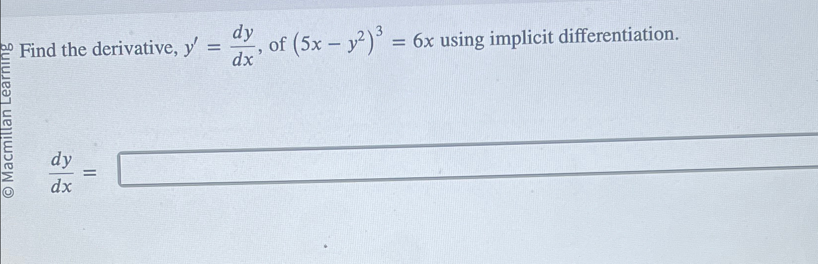 Solved Find the derivative, y'=dydx, ﻿of (5x-y2)3=6x ﻿using | Chegg.com