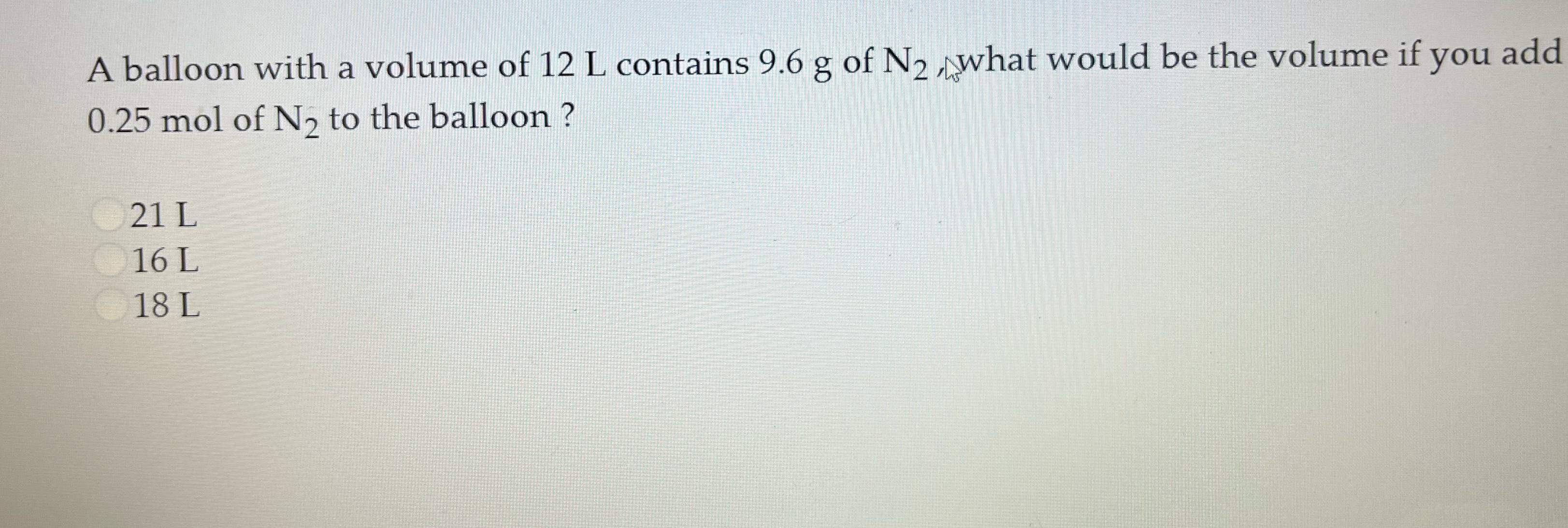 Solved A balloon with a volume of 12L ﻿contains 9.6g ﻿of N2, | Chegg.com