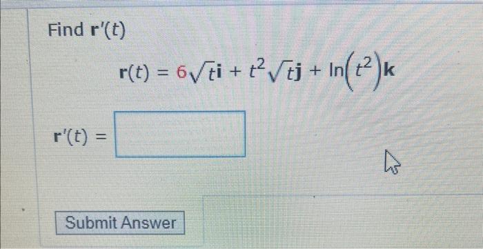 Solved Find r′(t) r(t)=6ti+t2tj+ln(t2)k r′(t)=Evaluate the | Chegg.com
