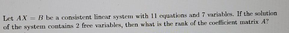 Solved Let AX= B be a consistent linear system with 11 | Chegg.com