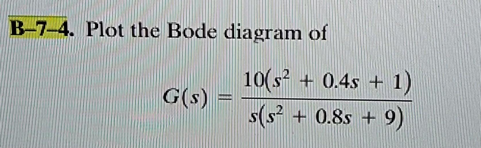 Solved B-7-4. Plot the Bode diagram of | Chegg.com