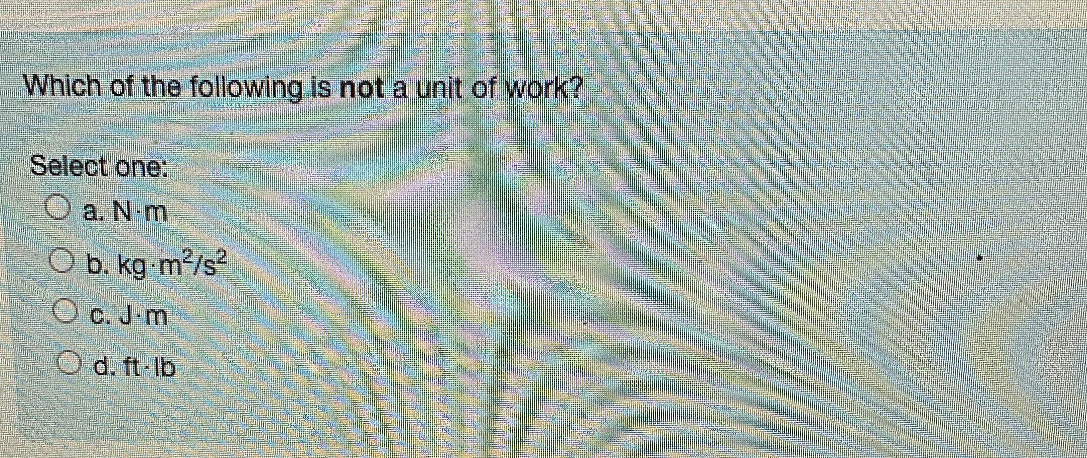 Solved Which of the following is not a unit of work?Select | Chegg.com