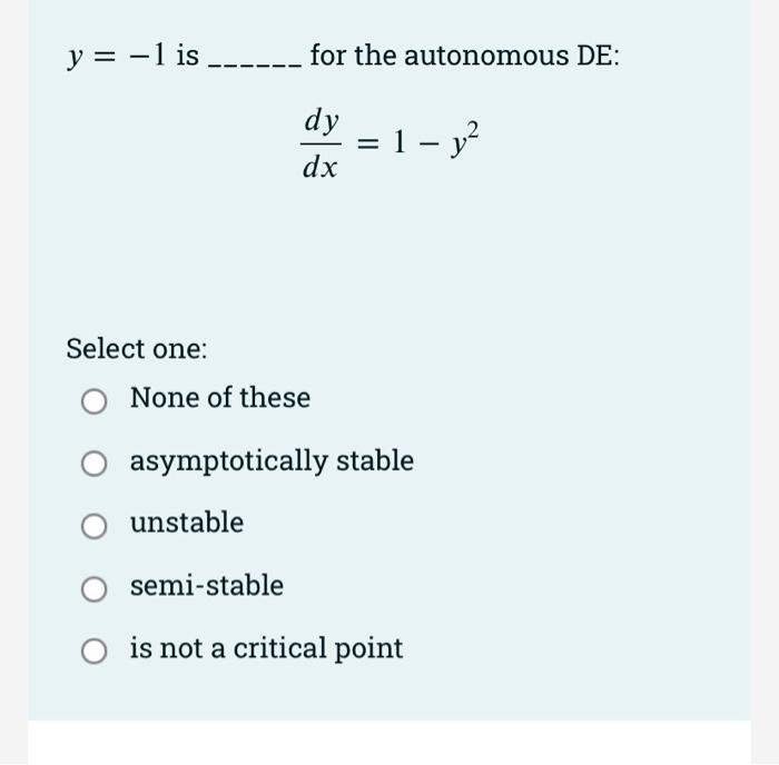 Solved y = -1 is for the autonomous DE: dy = 1 - y2 dx | Chegg.com