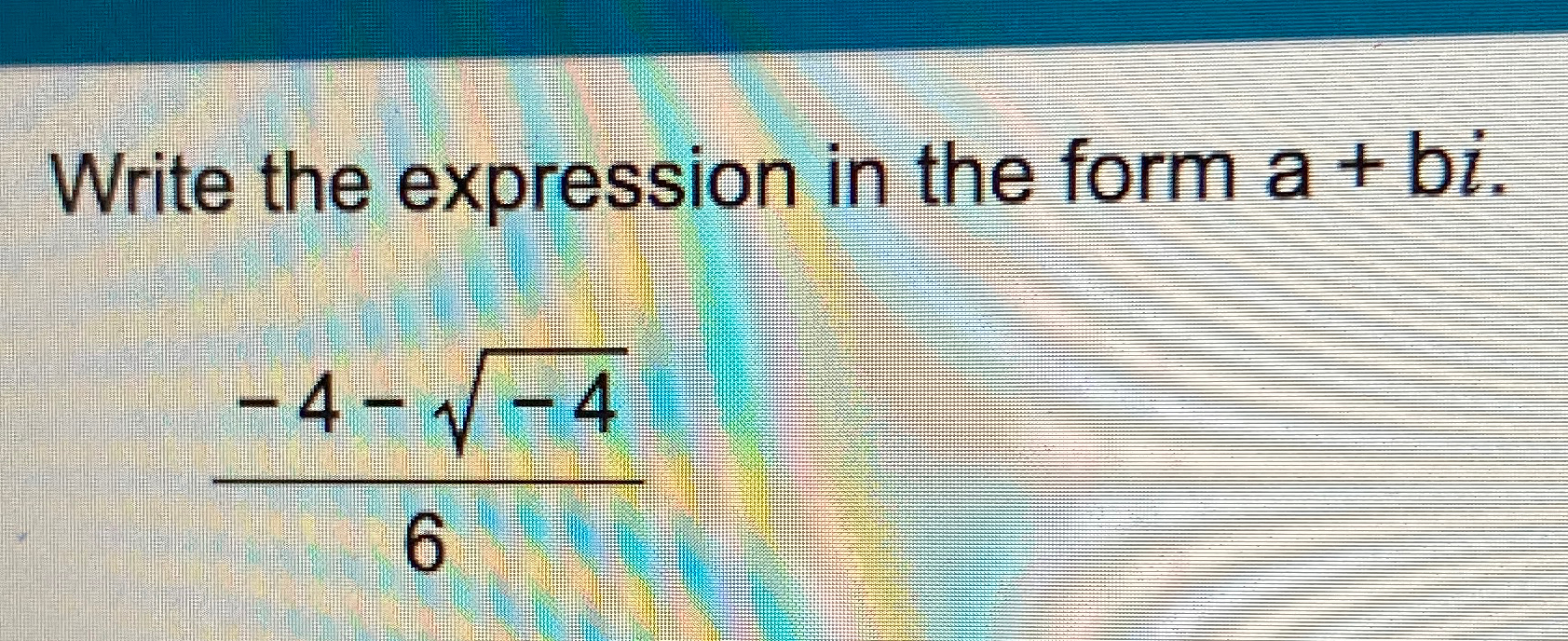 Solved Write the expression in the form a+bi.-4--426 | Chegg.com