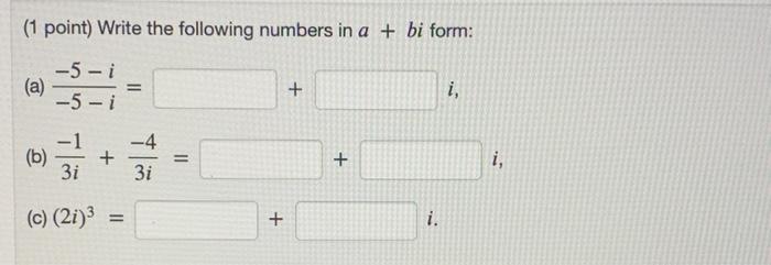 Solved (1 point) Write the following numbers in a + bi form: | Chegg.com