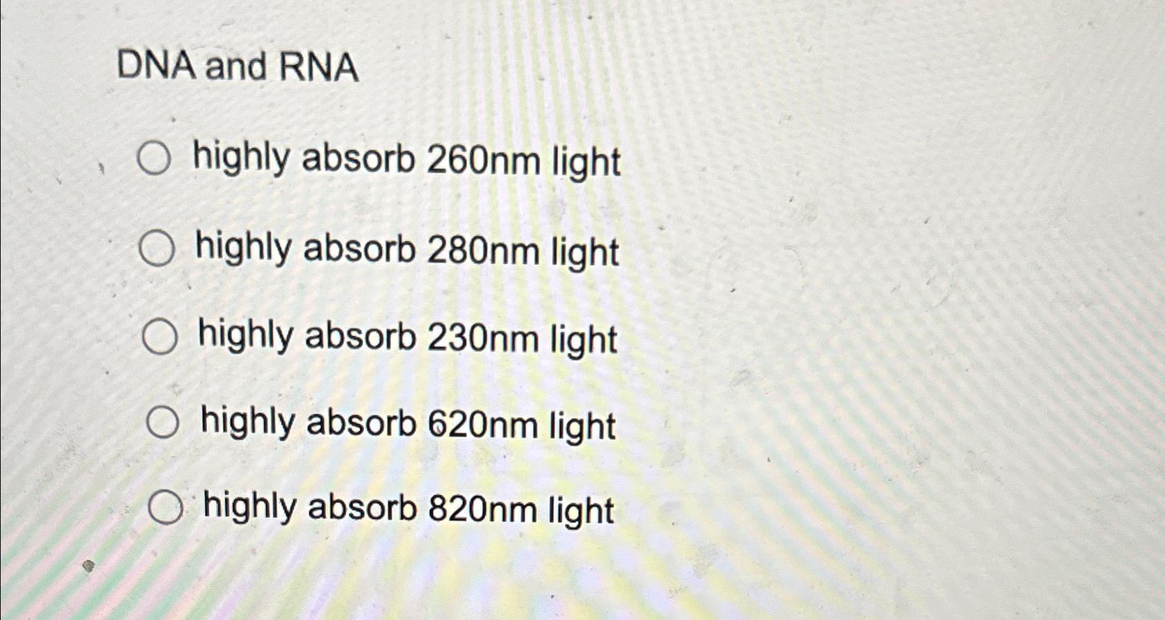 Solved DNA and RNAhighly absorb 260nm ﻿lighthighly absorb | Chegg.com