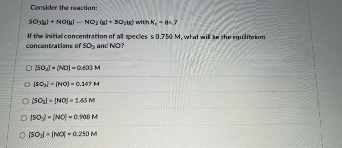 Solved Consider the reaction: SO3( g)+NO(g)⇌NO2( g)+SO2( g) | Chegg.com