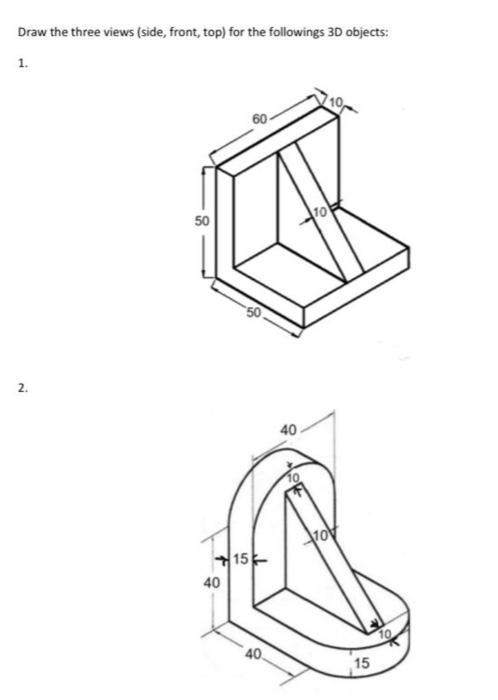 Solved Draw the three views (side, front, top) for the | Chegg.com