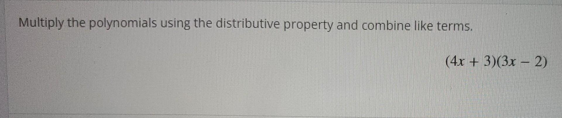 Solved Multiply the polynomials using the distributive | Chegg.com