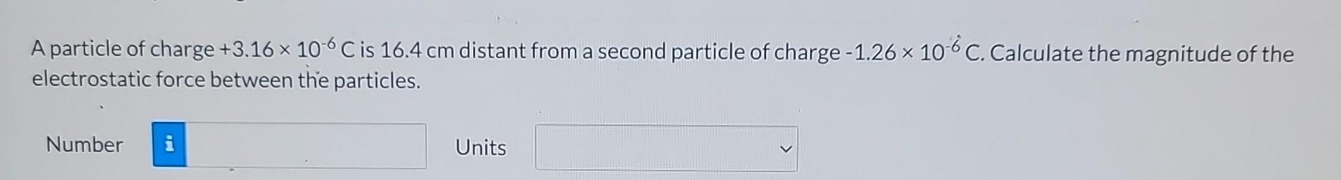 Solved A particle of charge +3.16×10−6C is 16.4 cm distant | Chegg.com