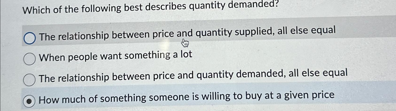 Solved Which of the following best describes quantity | Chegg.com