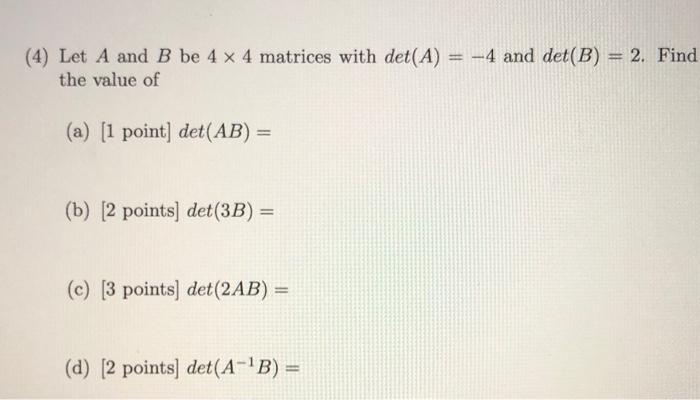 Solved (4) Let A and B be 4 x 4 matrices with det(A) = -4 | Chegg.com