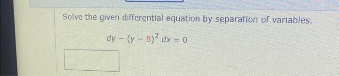 Solved Solve the given differential equation by separation | Chegg.com